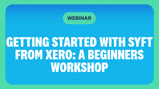 Getting Started with Syft from Xero: A Beginners Workshop - UK : Xero